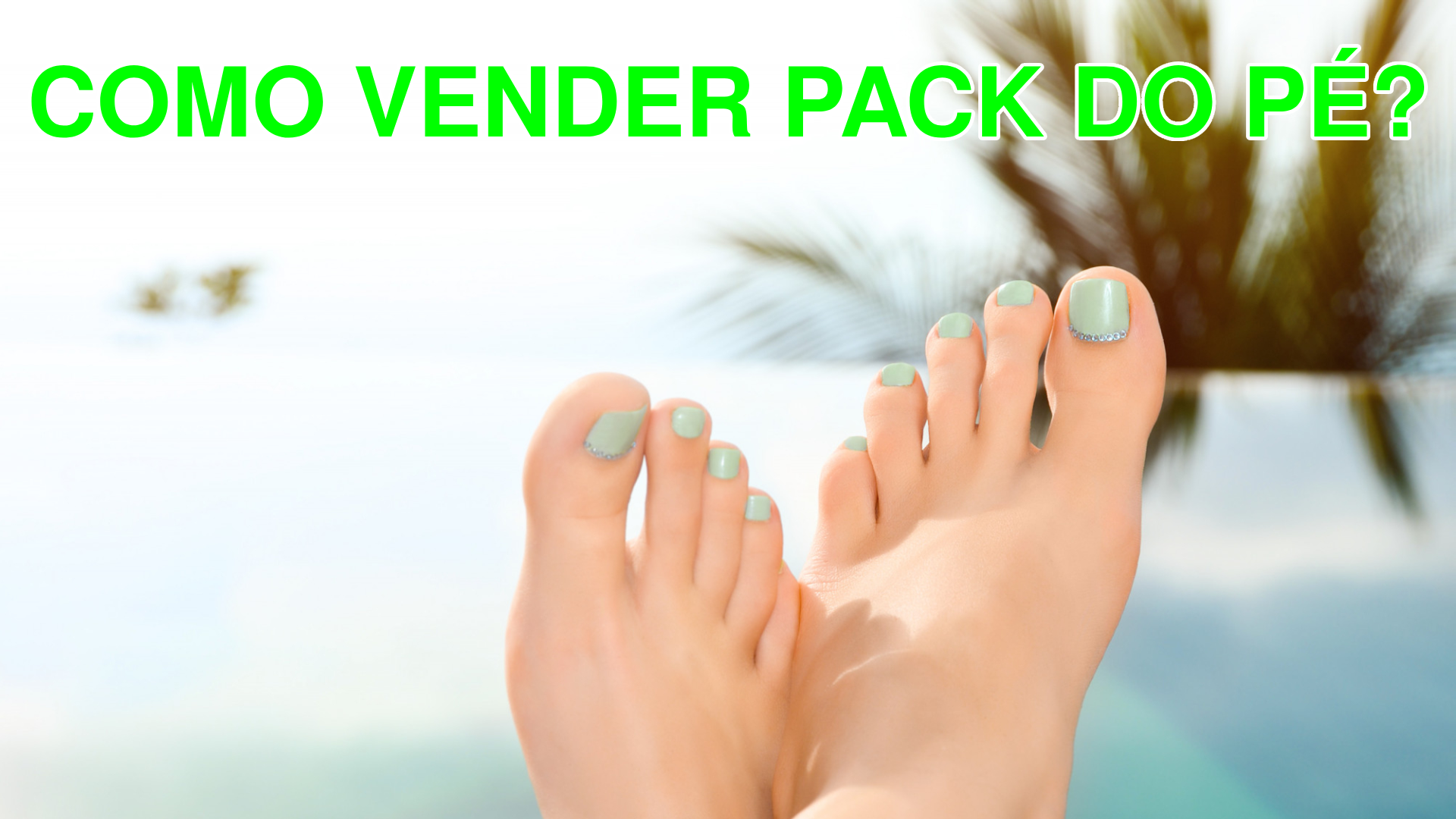 Como Vender Pack do Pé: Fotos de Pé que Impressionam e Atraem Clientes