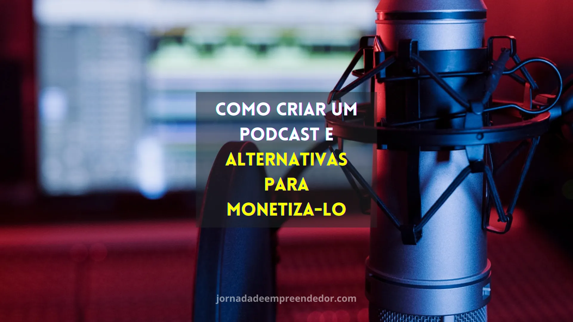 Como criar um podcast e alternativas para monetiza-lo